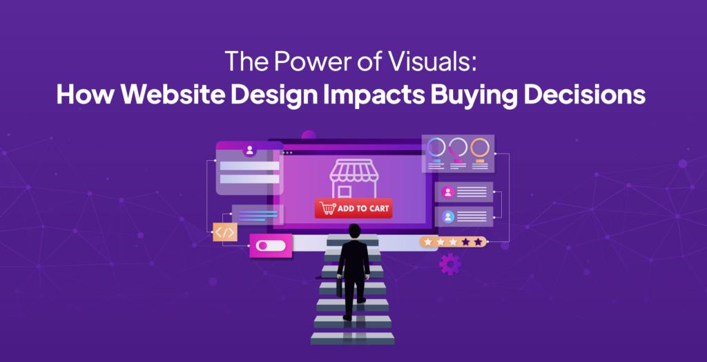 The Power of Visuals: How Website Design Impacts Buying Decisions